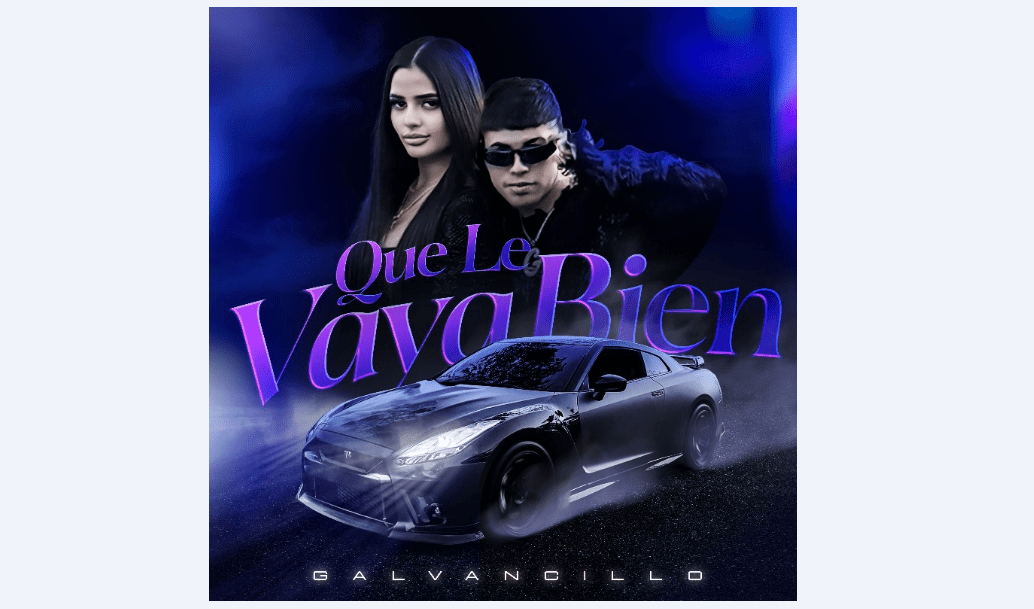 Galvancillo estrena sencillo "Que Le Vaya Bien”, tras éxito en TikTok ...